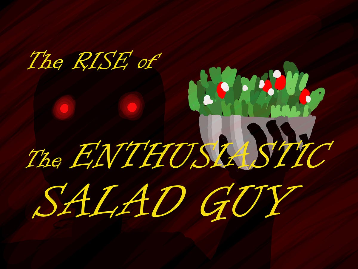 Rise of the Enthusiastic Salad Guy | by Big CHEESE inc. | Medium