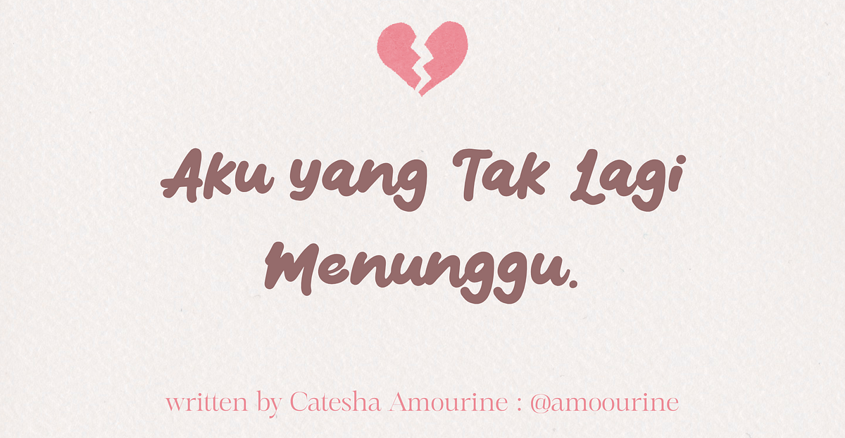 Aku yang Tak Lagi Menunggu.. Pernah, aku menunggu dia dengan sepenuh ...