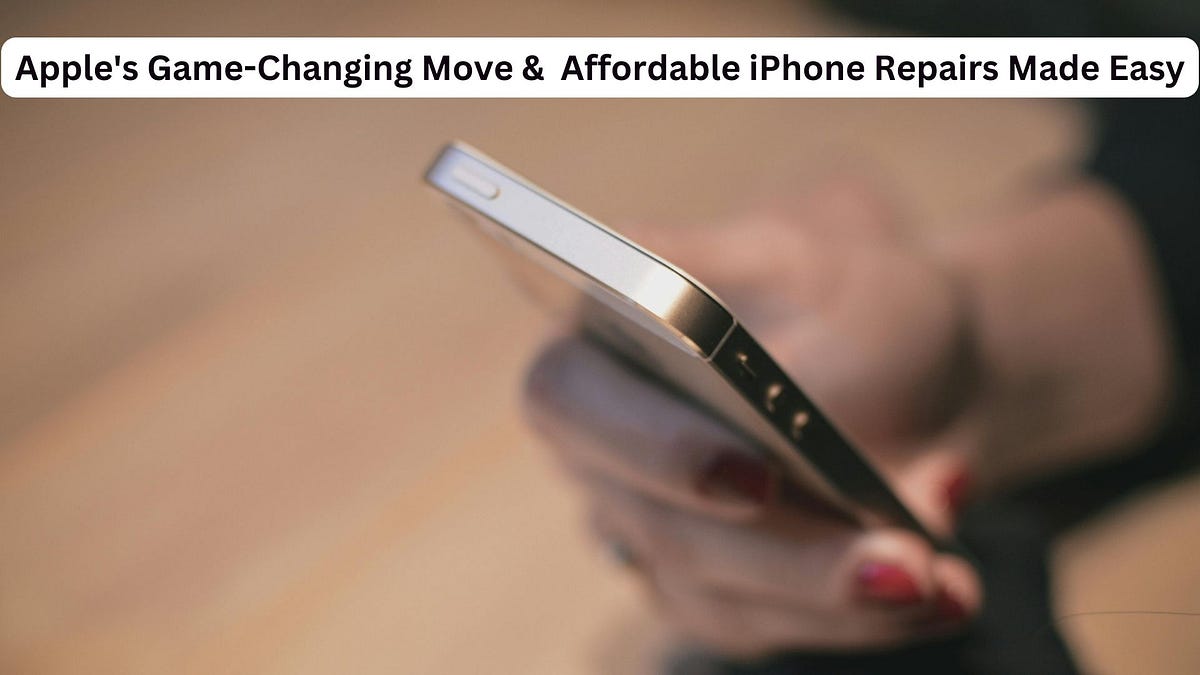 Apple’s Game-Changing Move With Affordable iPhone Repairs Made Easy ...