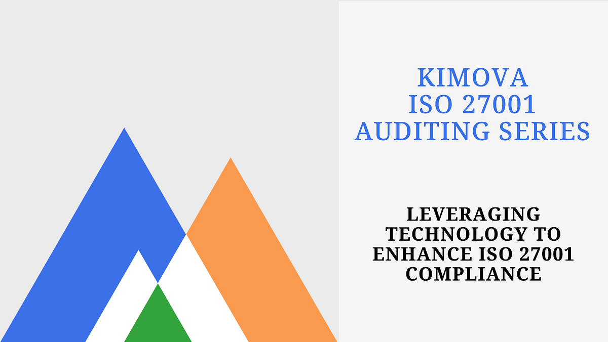 Kimova.AI ISO 27001 auditing series: Leveraging Technology to Enhance ISO 27001 Compliance | by ...