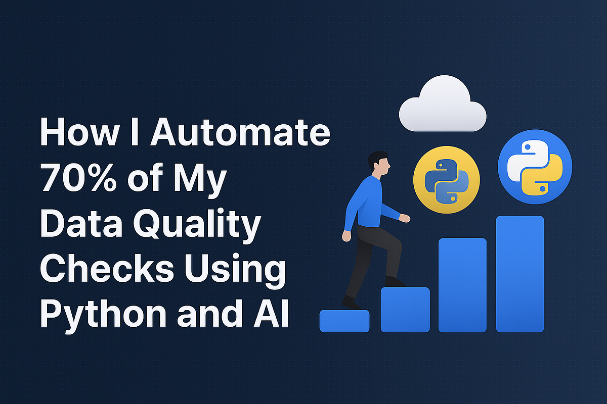 How I Automate 70% of My Data Quality Checks Using Python and AI | by ...