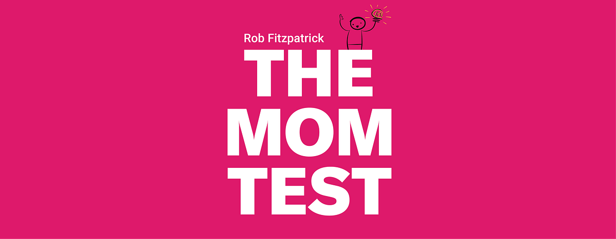 How to conduct meaningful customer interviews: The Mom Test | by Atoro ...
