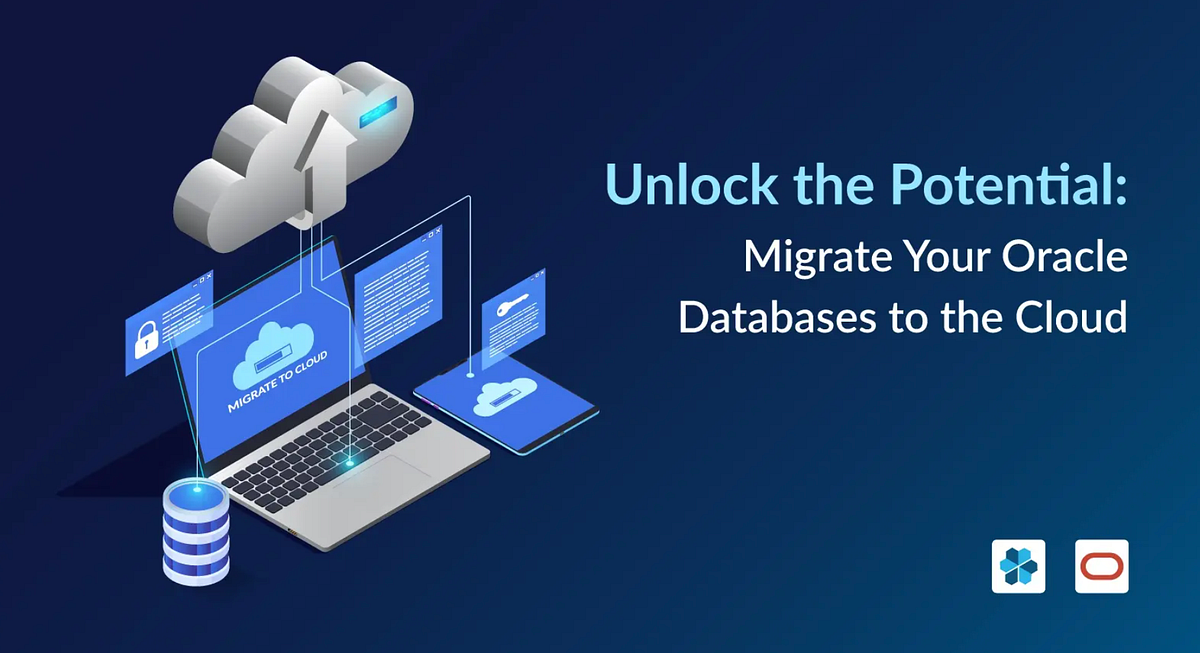 Unlock the Potential: Migrate Your Oracle Databases to the Cloud | by ...