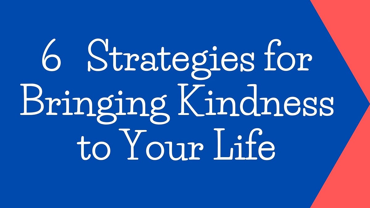 6 Strategies For Bringing Kindness to Your Life | by Beauty For Ashes ...