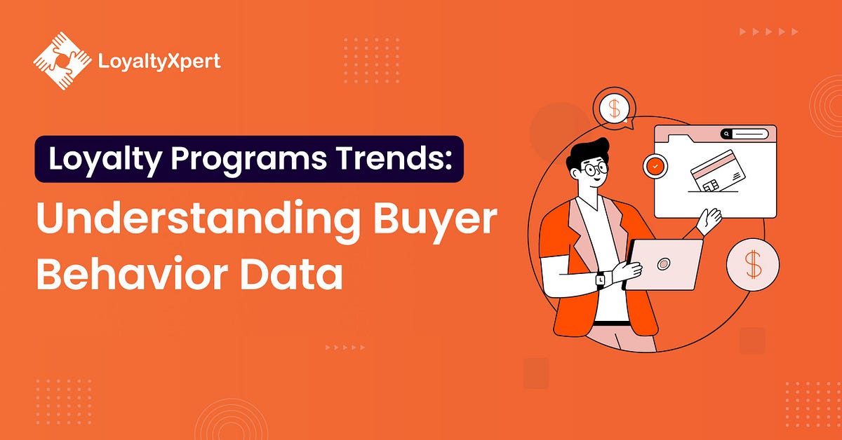 Loyalty Programs Trends: Understanding Buyer Behavior Data | by loyaltyXpert | Medium
