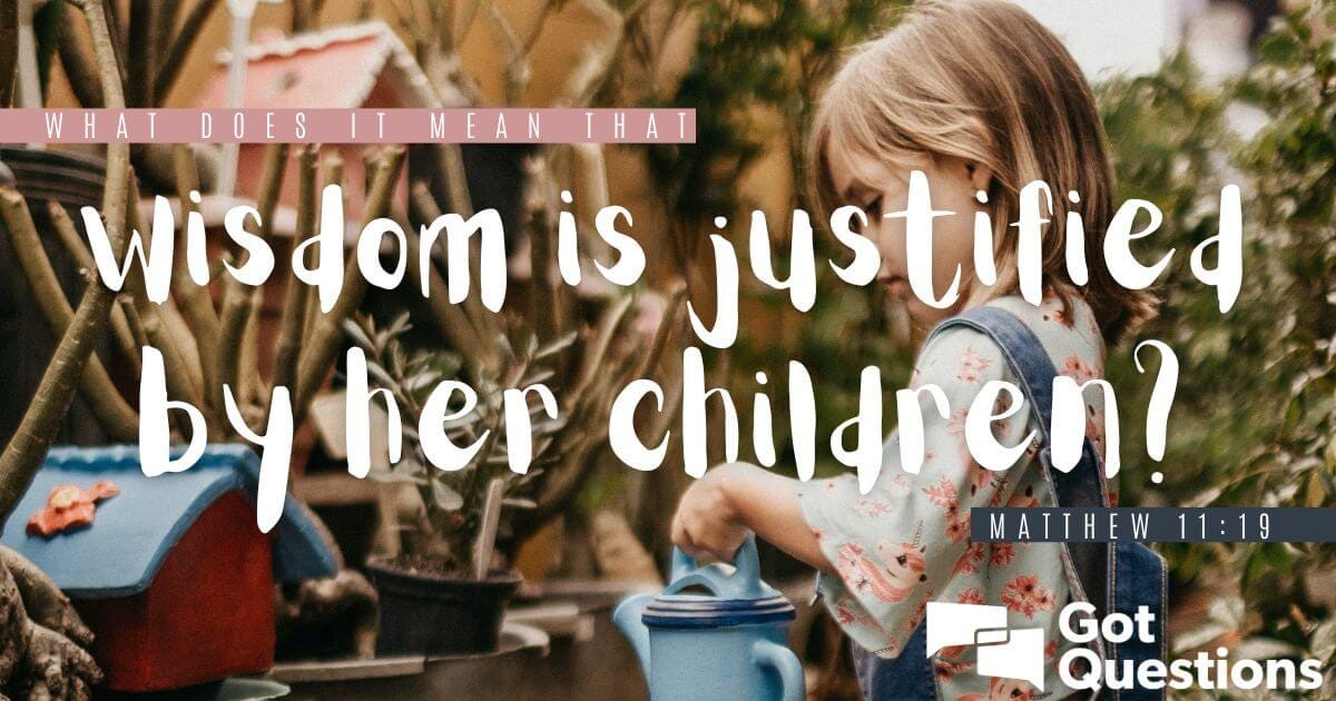 Wisdom is proved righteous by its works (Matthew 11:16–19) | by ...