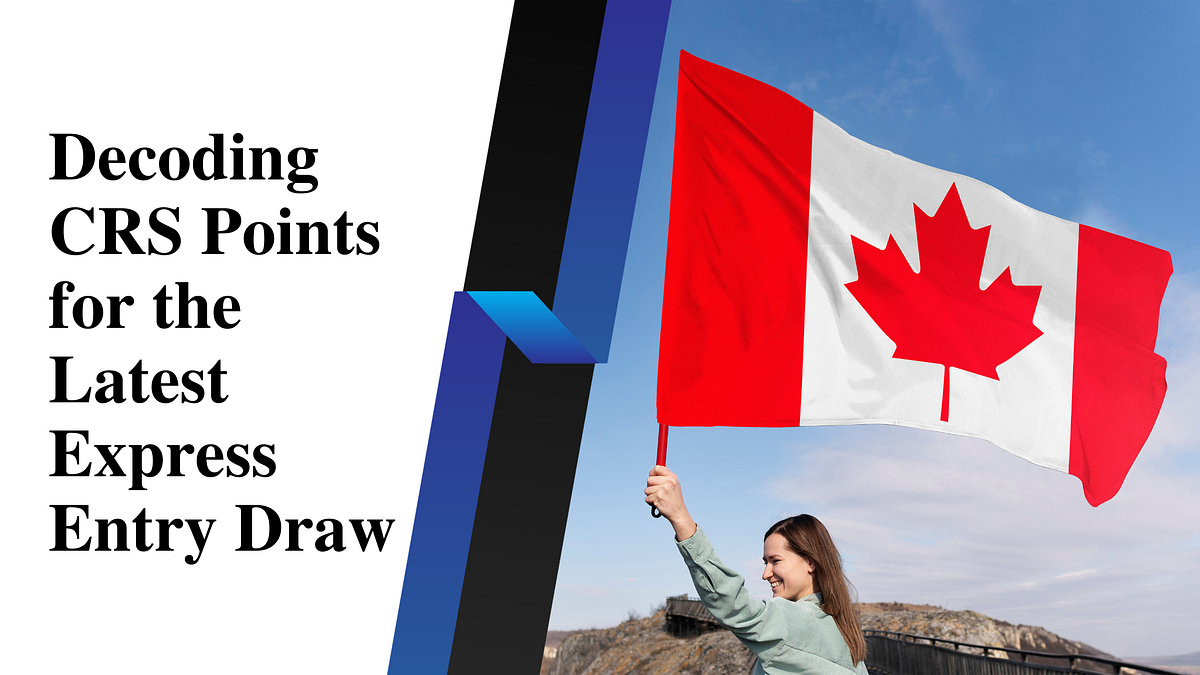 Decoding CRS Points for the Latest Express Entry Draw | by Visa Gurukul ...