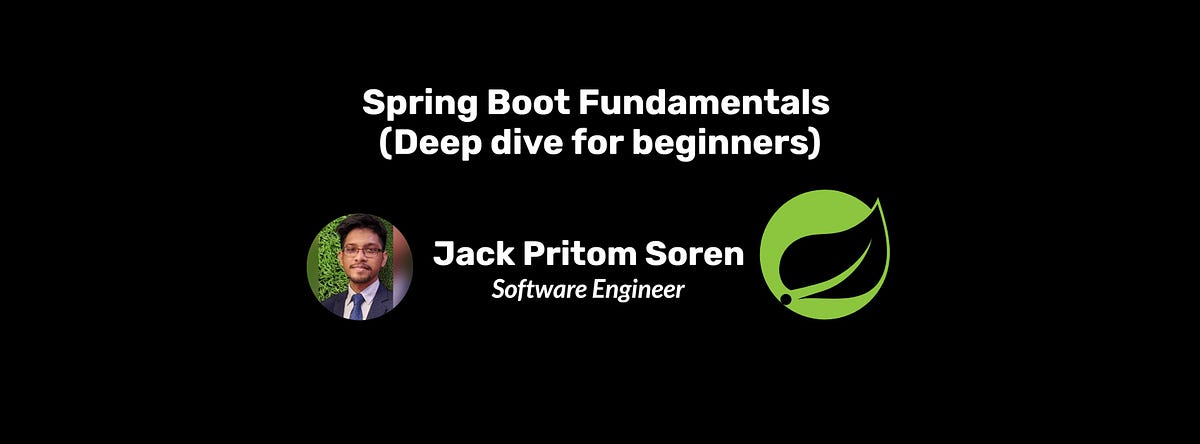 Spring Boot Fundamentals (Deep dive for beginners) | by Jack Pritom Soren | Medium