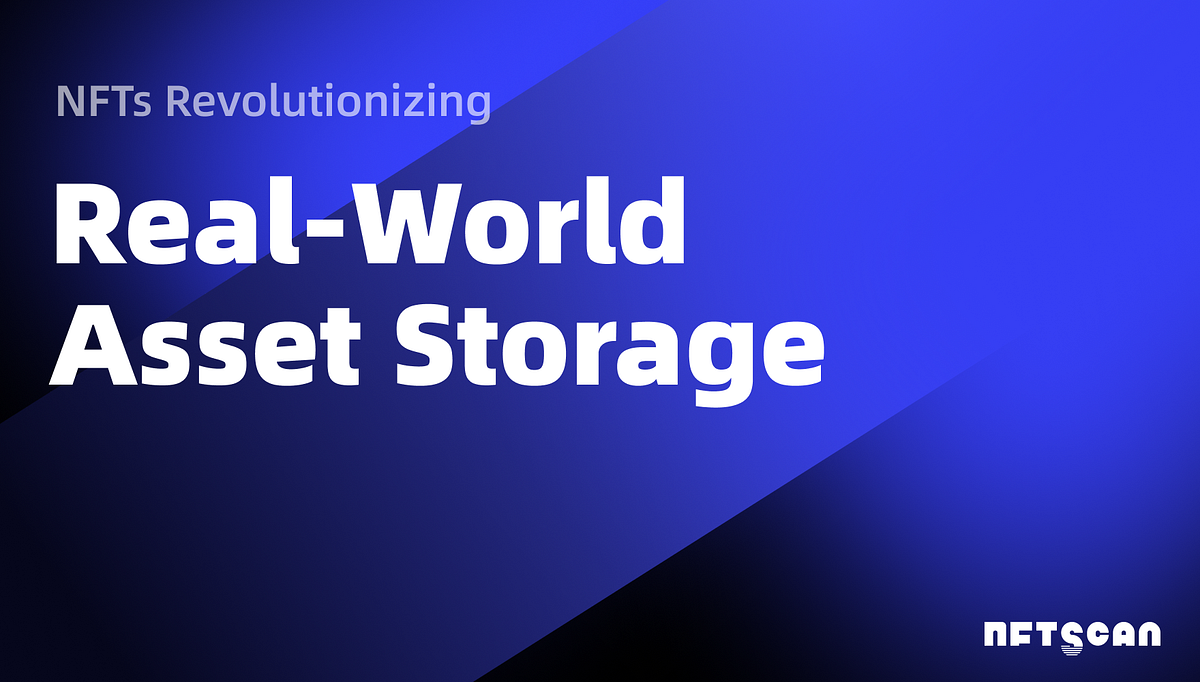 NFTs Revolutionizing Real-World Asset Storage | by NFTScan | NFTScan ...