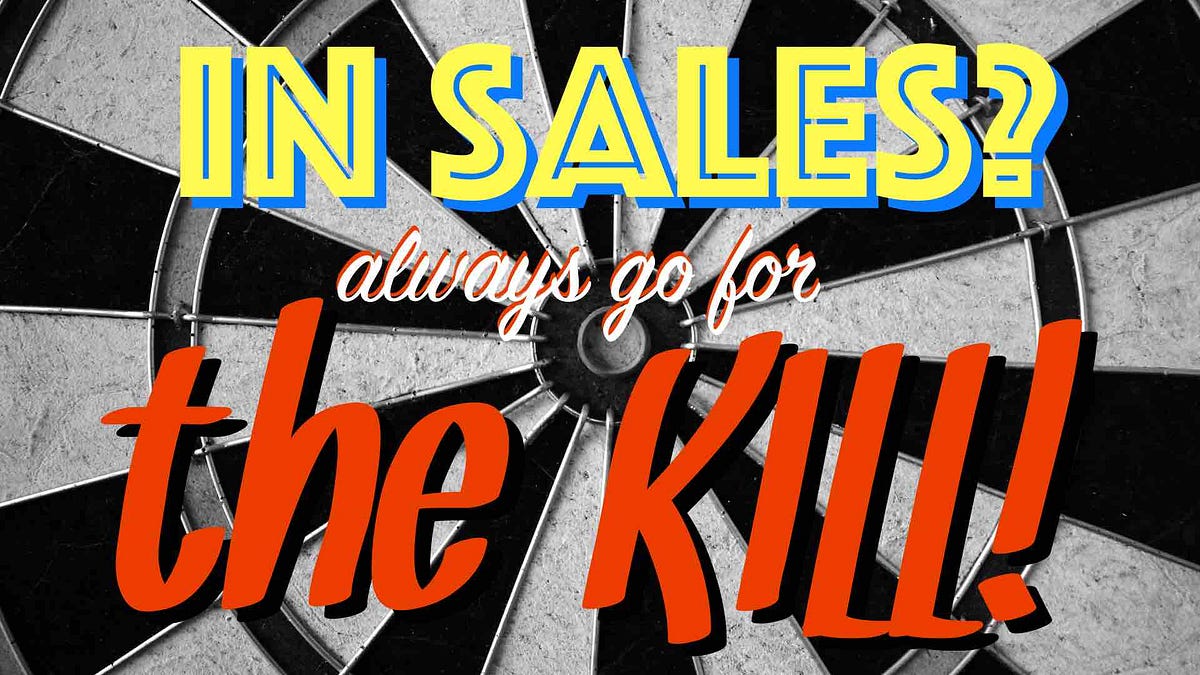 In Sales? Always go for the KILL! | by Startup-School.net | Medium