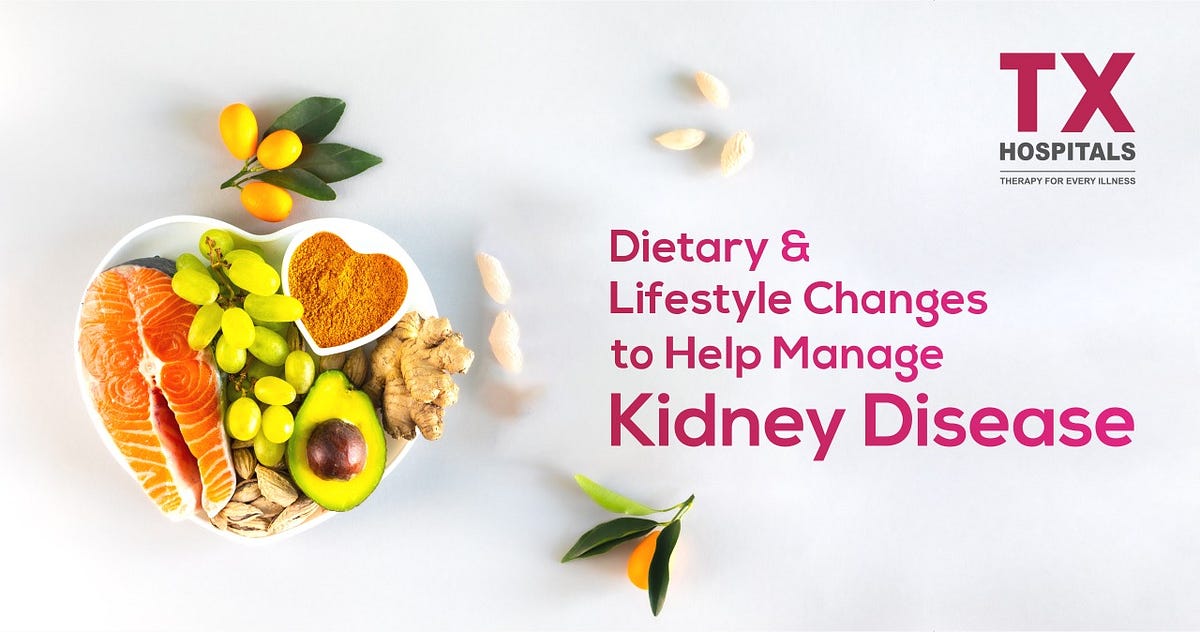 Dietary and Lifestyle Changes to Help Manage Kidney Disease | by TX ...