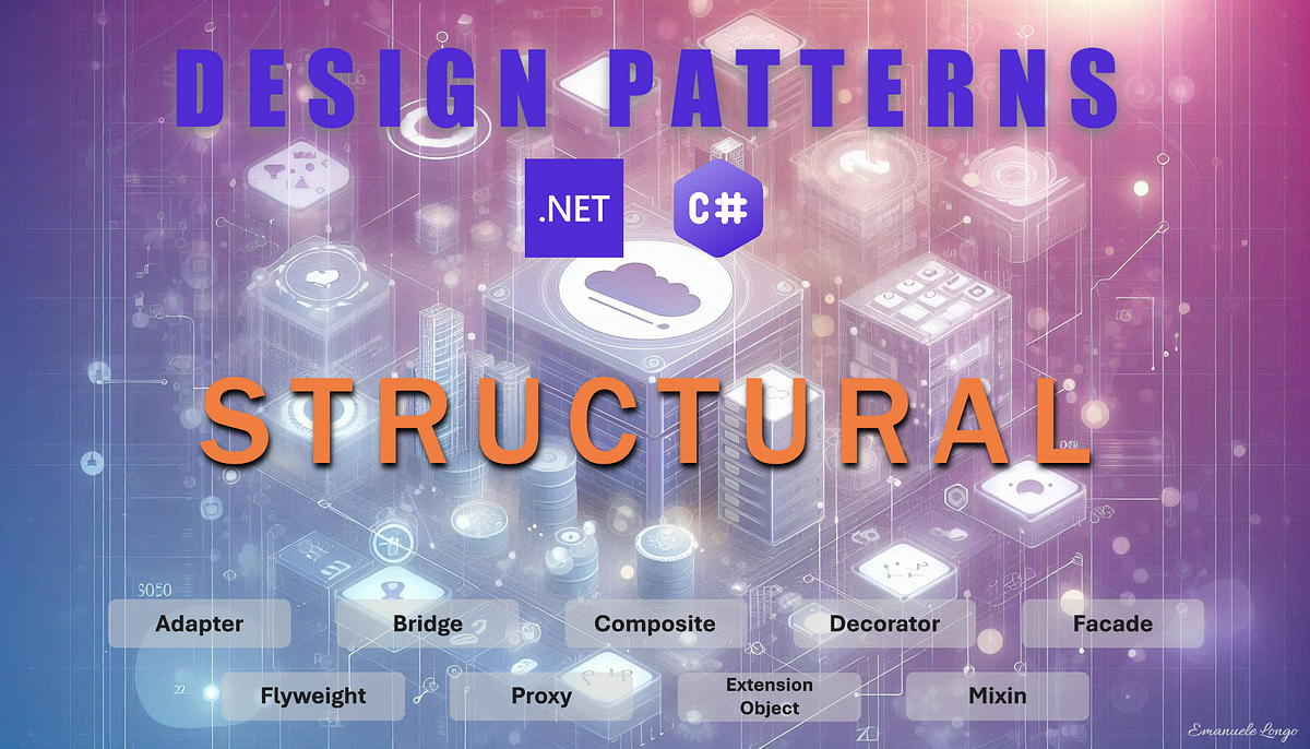 Structural Patterns in .NET C#: Composing objects for modern applications | by Emanuele Longo ...