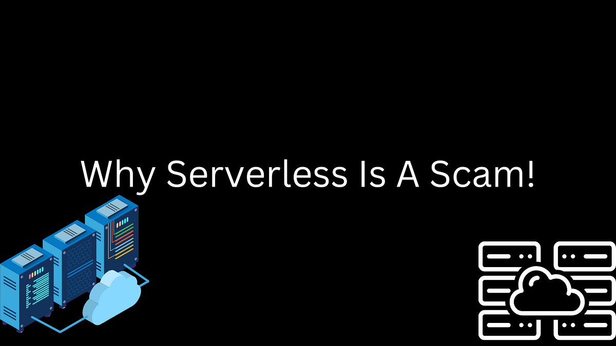 Serverless Is A Scam!. Let’s start with a confession… | by Arunangshu Das | Medium