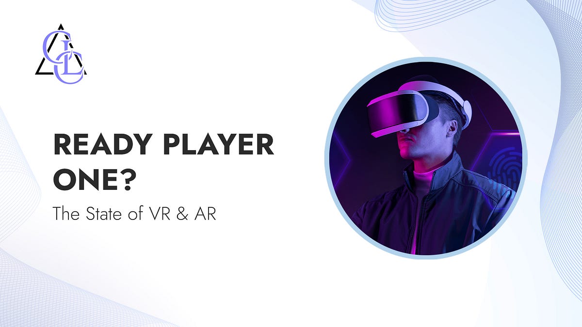 Ready Player One?. The State of VR & AR | by CLC & Partners | Medium