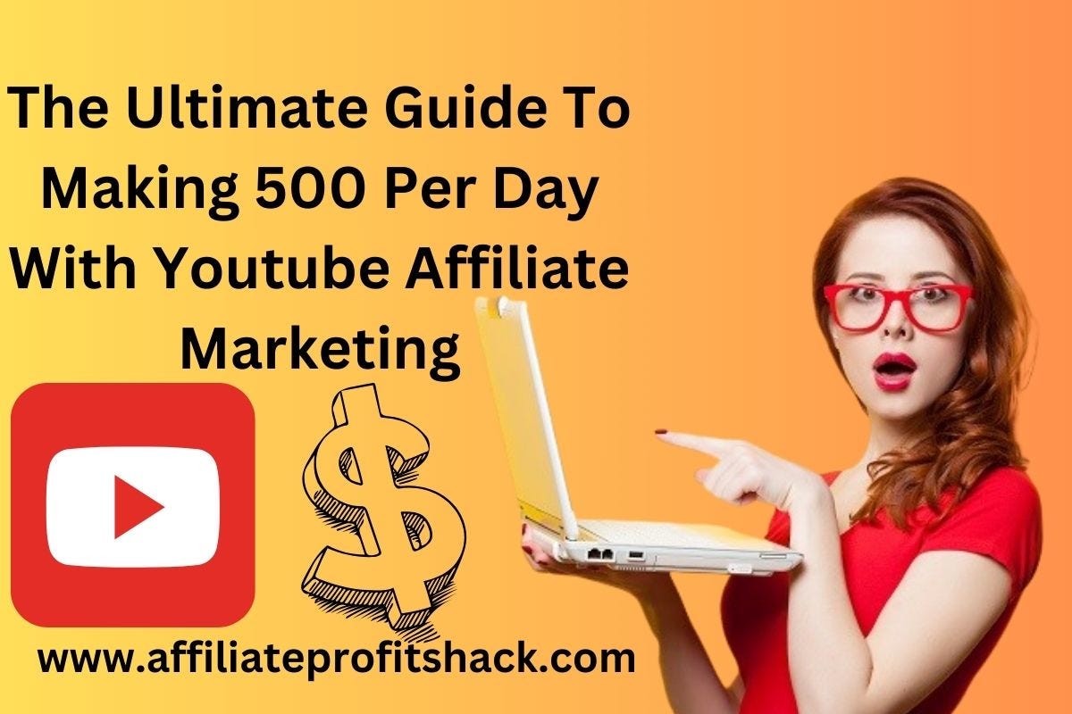 The Ultimate Guide To Making 500 Per Day With Youtube Affiliate ...