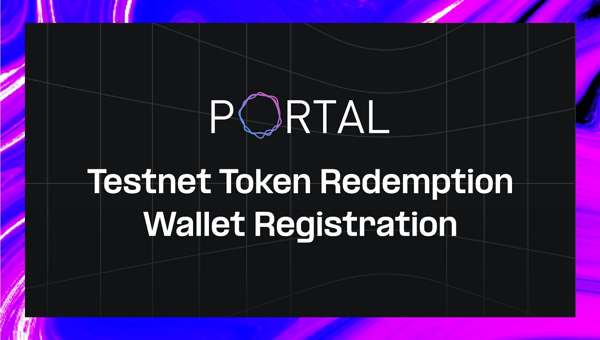 Portal Testnet Tokens Redemption Wallet Registration | by Portal to ...