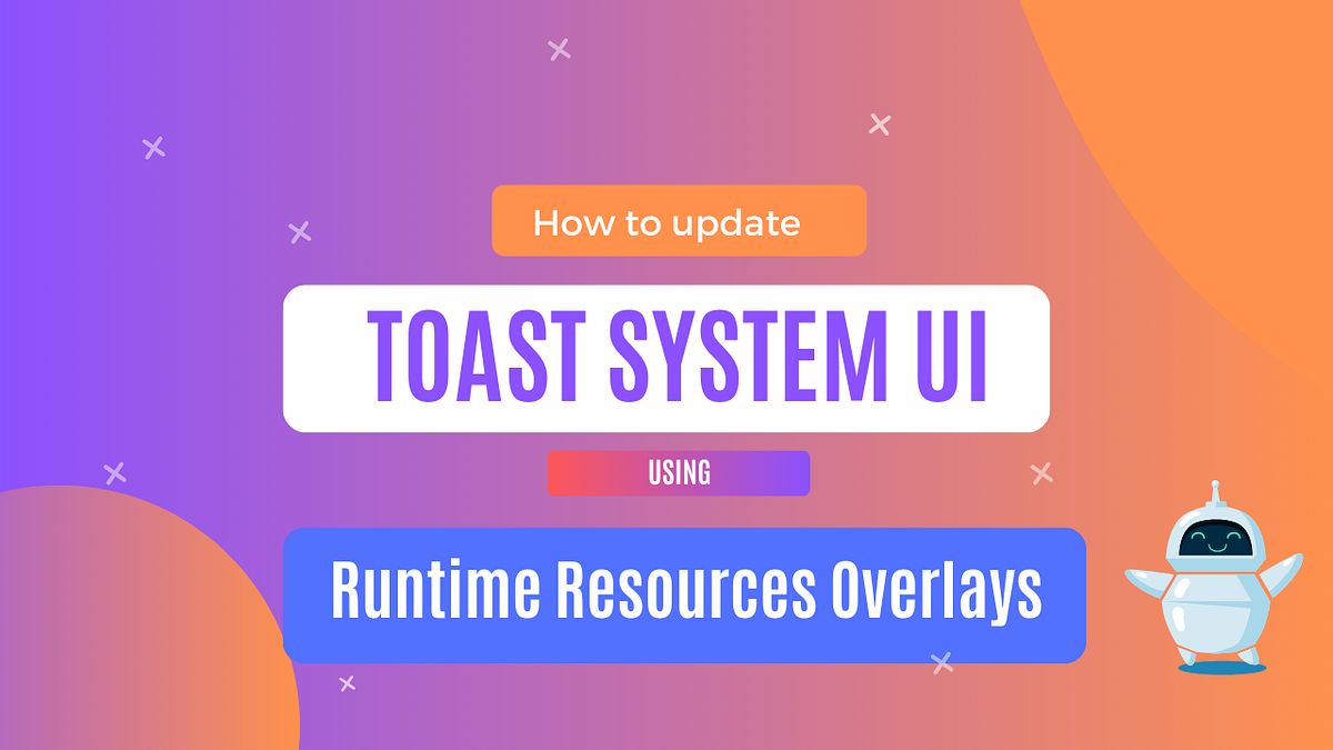 Update Toast Style Using Runtime Resource Overlay (RRO) in Android | by Rashik | Medium
