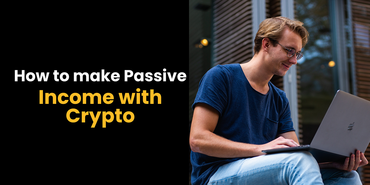 How to make Passive Income with Crypto | by Maggie N. | Medium