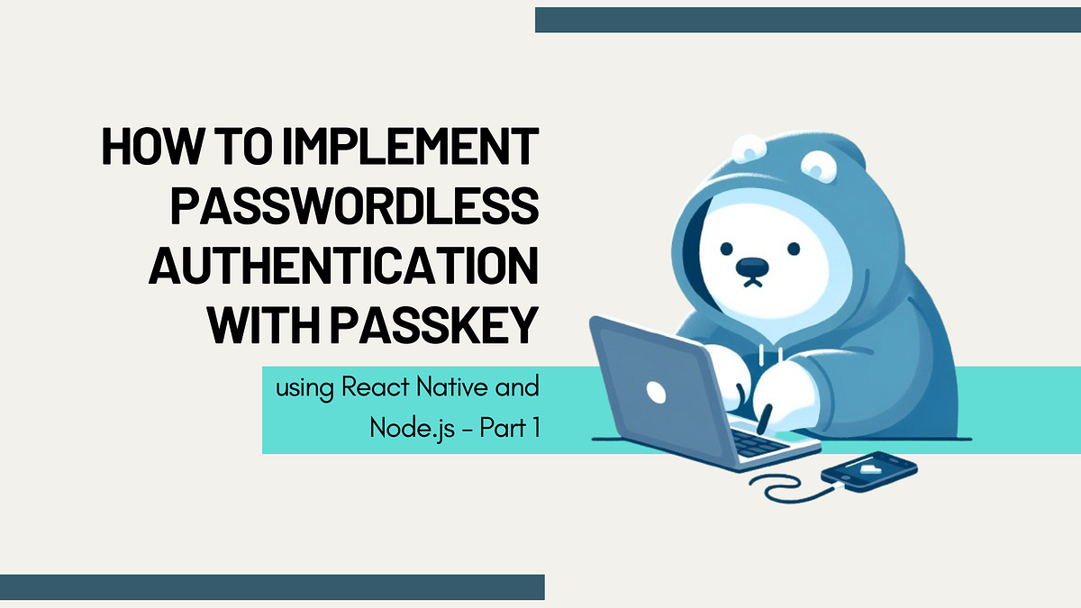 How to Implement Passwordless Authentication with Passkey using React Native and Node.js — Part ...