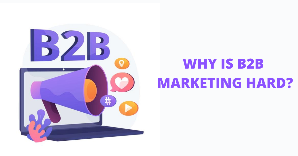WHY IS B2B MARKETING HARD?. Business to Business marketing in… | by Rajat Ghai | Medium