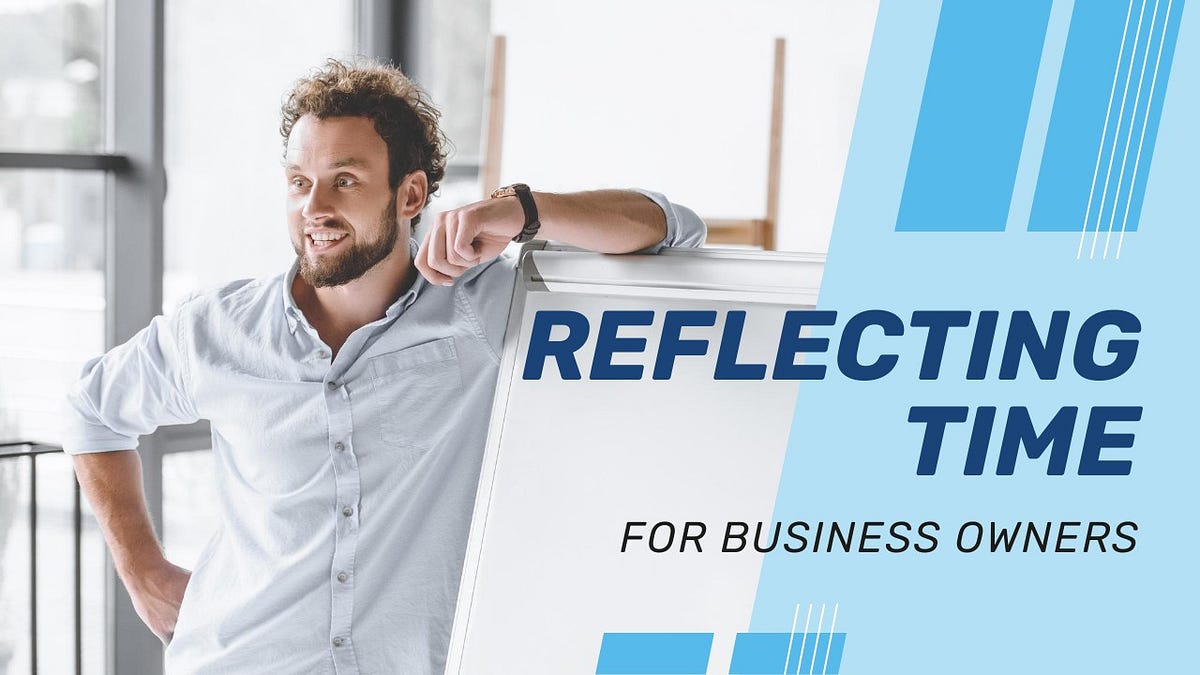 Reflecting Time for Business Owners | by Andre Abi Awad | The Freedom ...