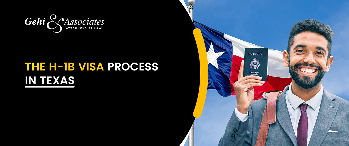 The H-1B Visa Process in Texas - Gehi Law USA - Medium