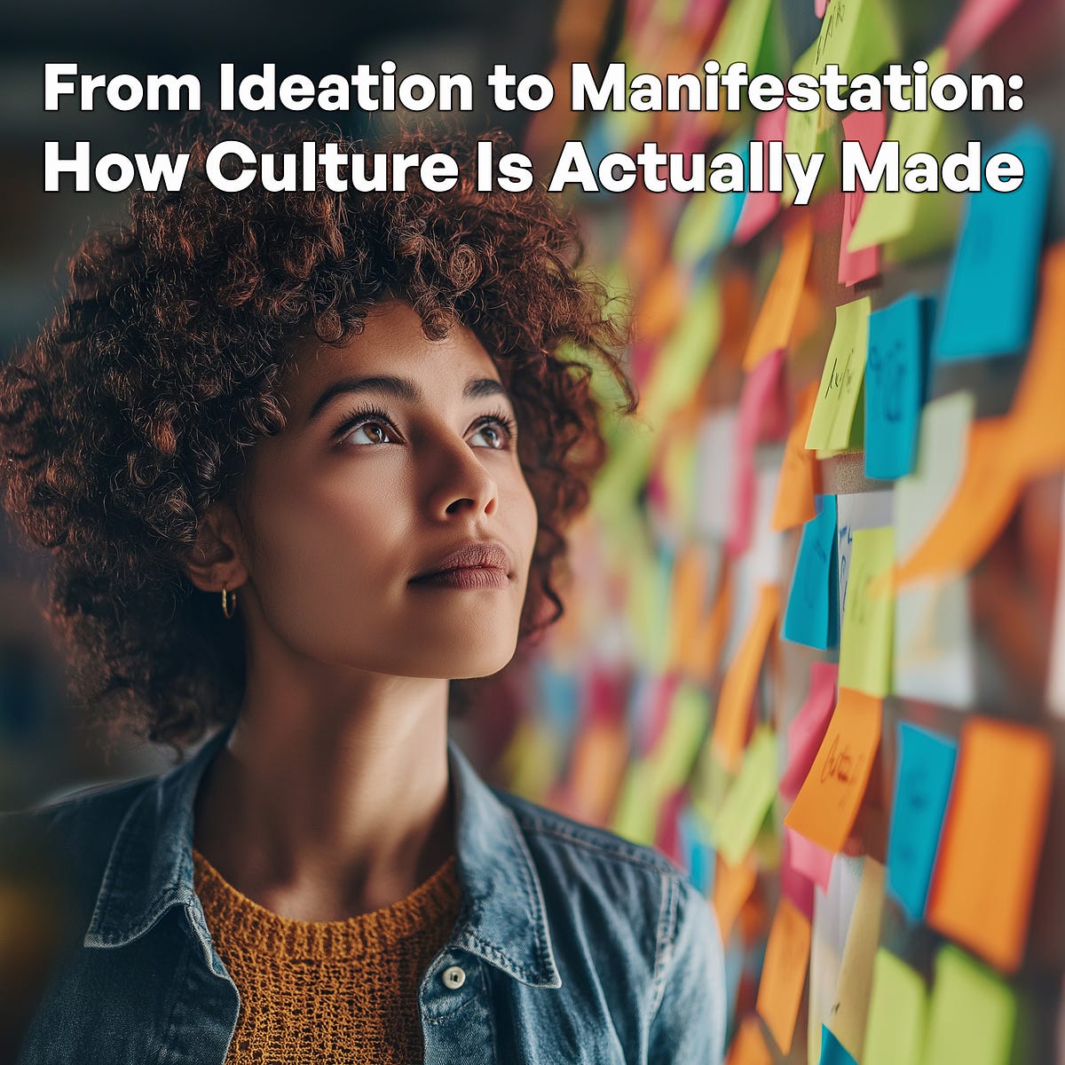 From Ideation to Manifestation: How Culture Is Actually Made | by ...