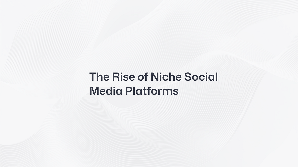 The Rise of Niche Social Media Platforms | by Flowwies Studio | Medium