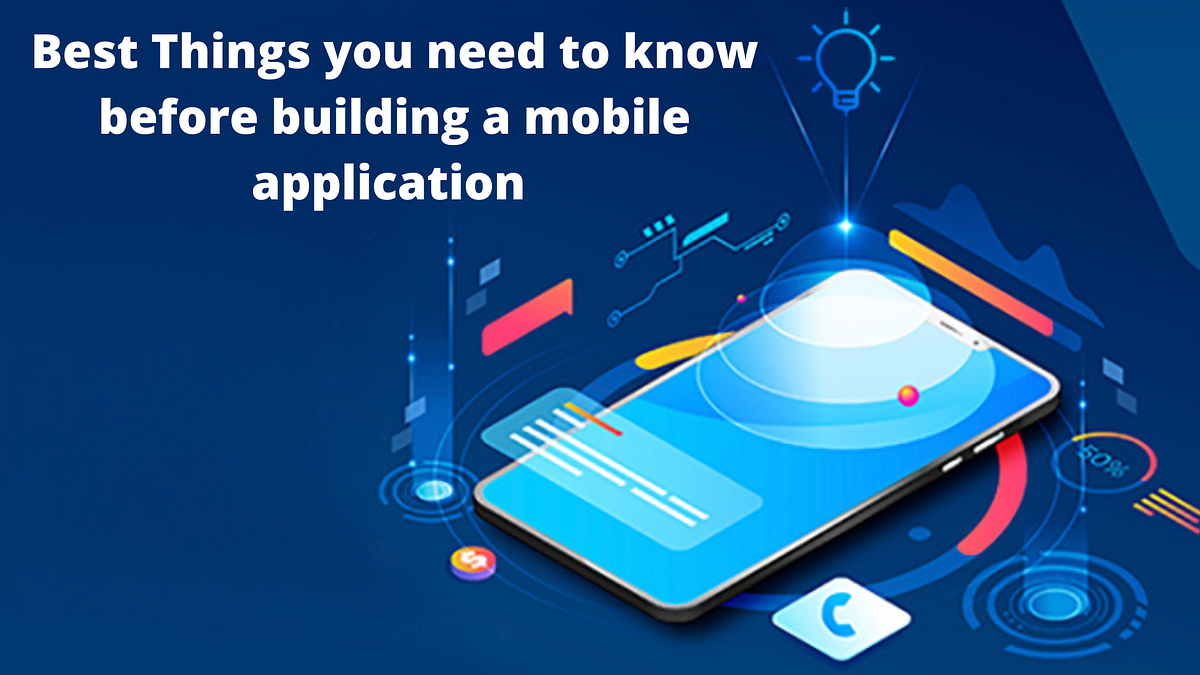 Best Things you need to know before building a mobile application | by ...