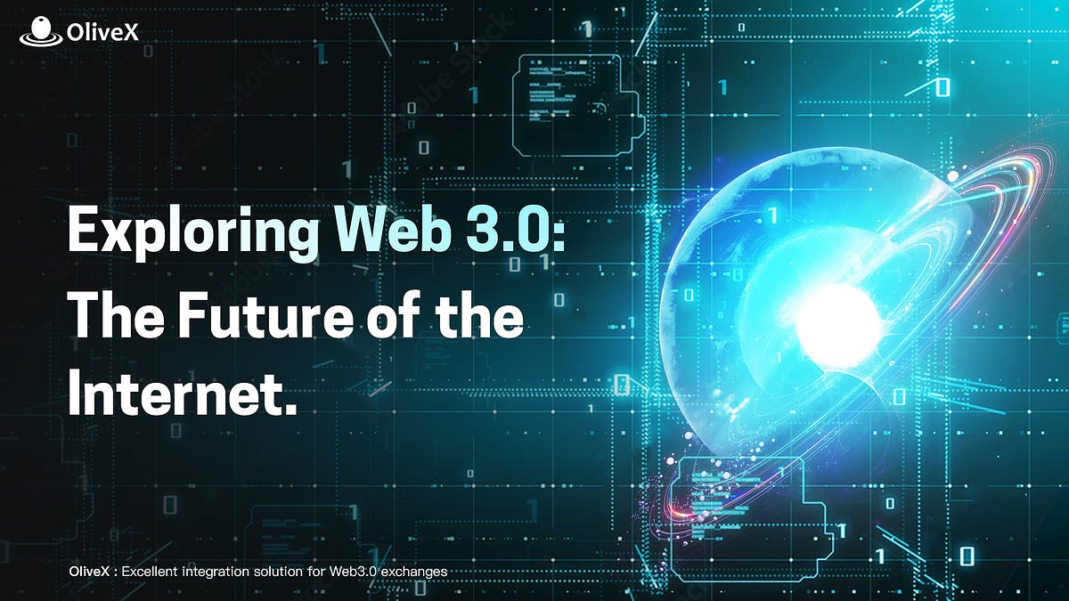 Exploring Web 3.0: The Future of the Internet | by OliveX Exchange | Medium