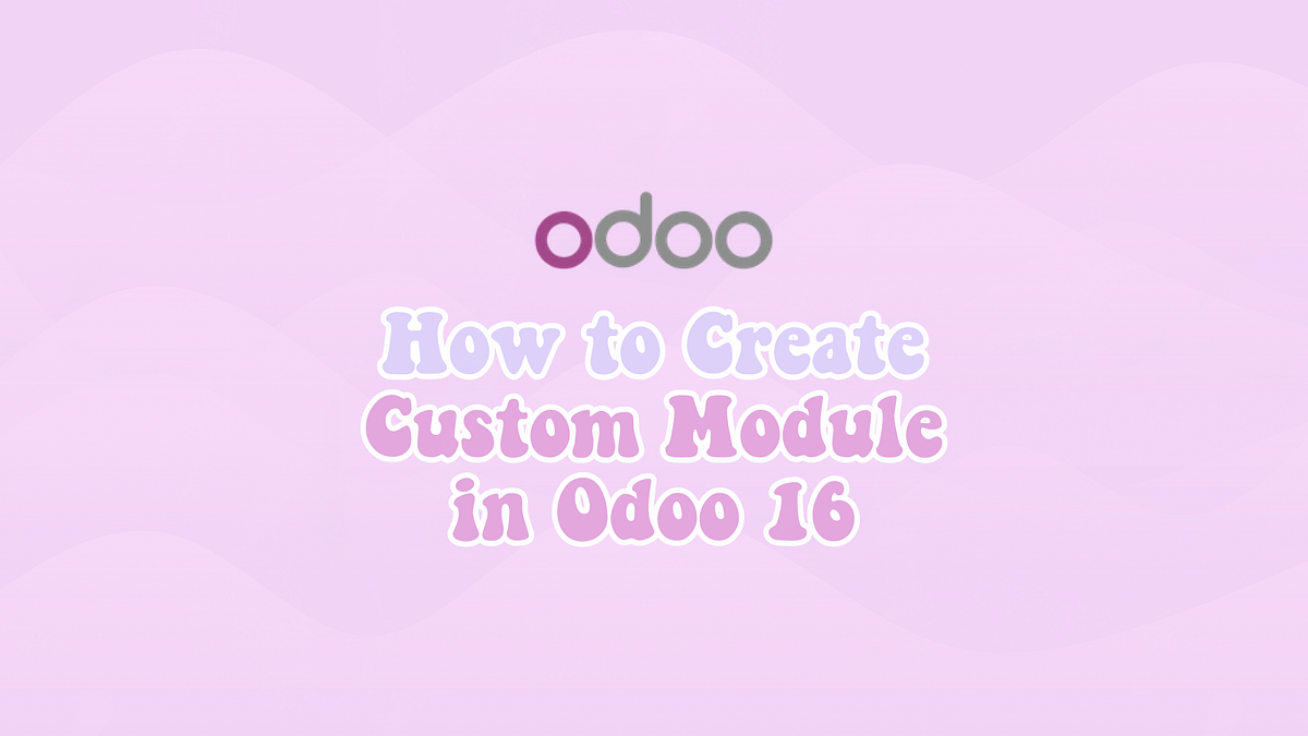 How to Create Custom Module in Odoo 16 | by Sandra Harlim | Medium