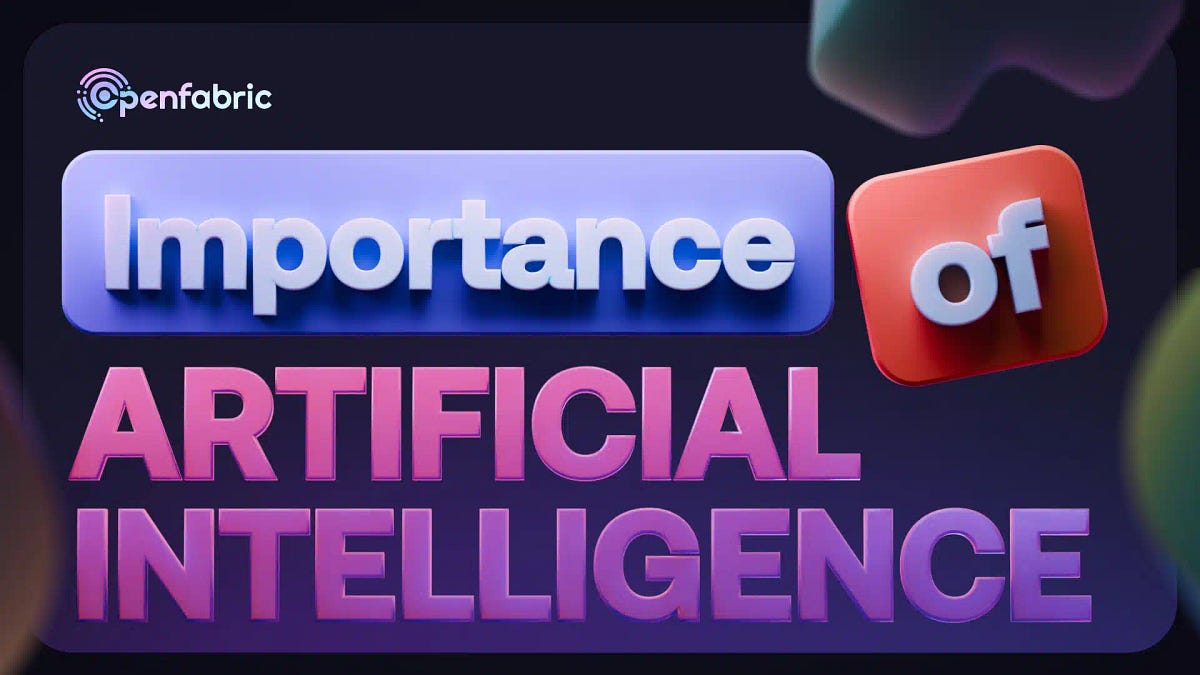 Importance Of Artificial Intelligence | by Andrei Tara | Openfabric AI ...