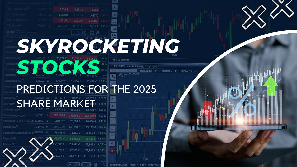 Skyrocketing Stocks: Jaw-Dropping Predictions for the 2025 Share Market ...