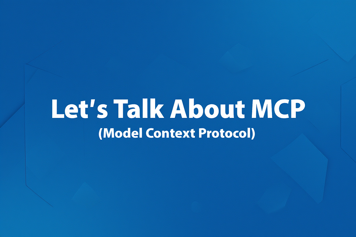 Let’s Talk About MCP (Model Context Protocol) | by Kevin Gabeci | Jul, 2025 | Level Up Coding