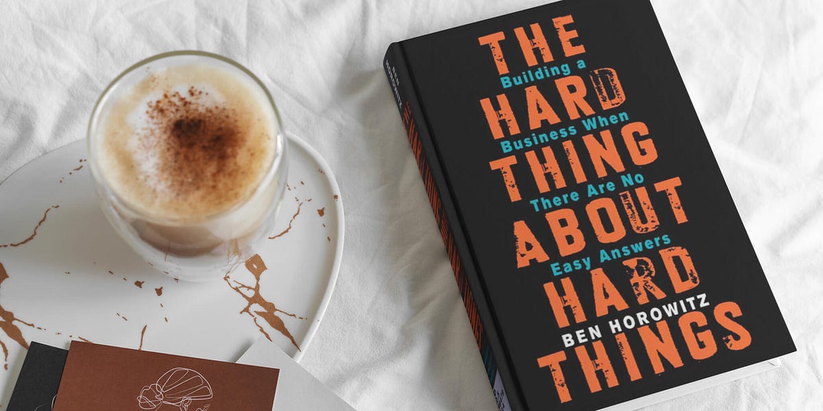 The Hardest Thing About The Hard Thing: Lessons in Leadership and ...