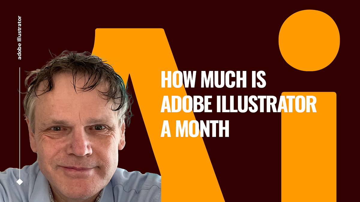 How much is Adobe Illustrator a Month | by Benard Kemp (Coach and ...