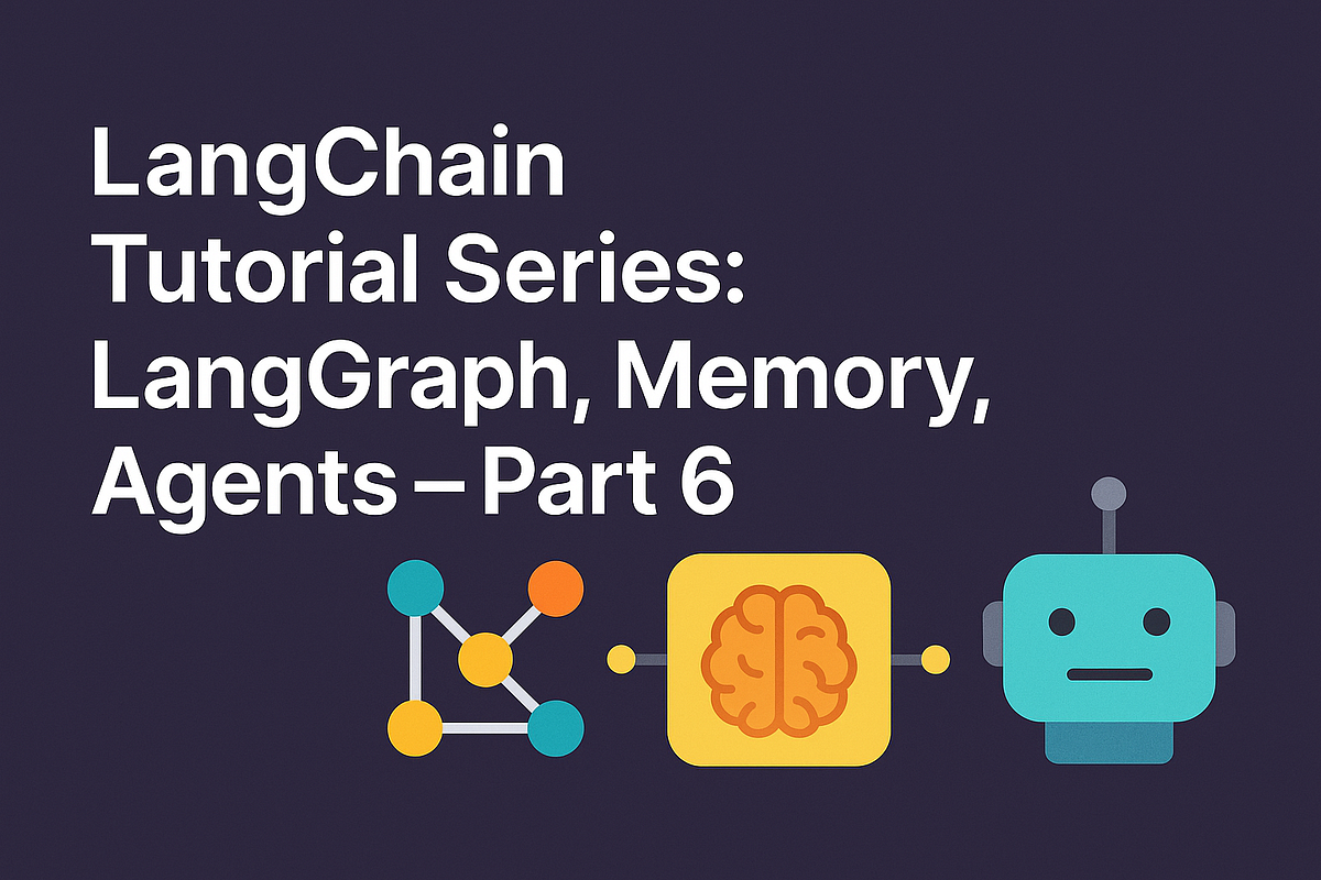 LangChain Tutorial Series: LangGraph ,Memory, Agents — Part 6 | by @pramodchandrayan ...