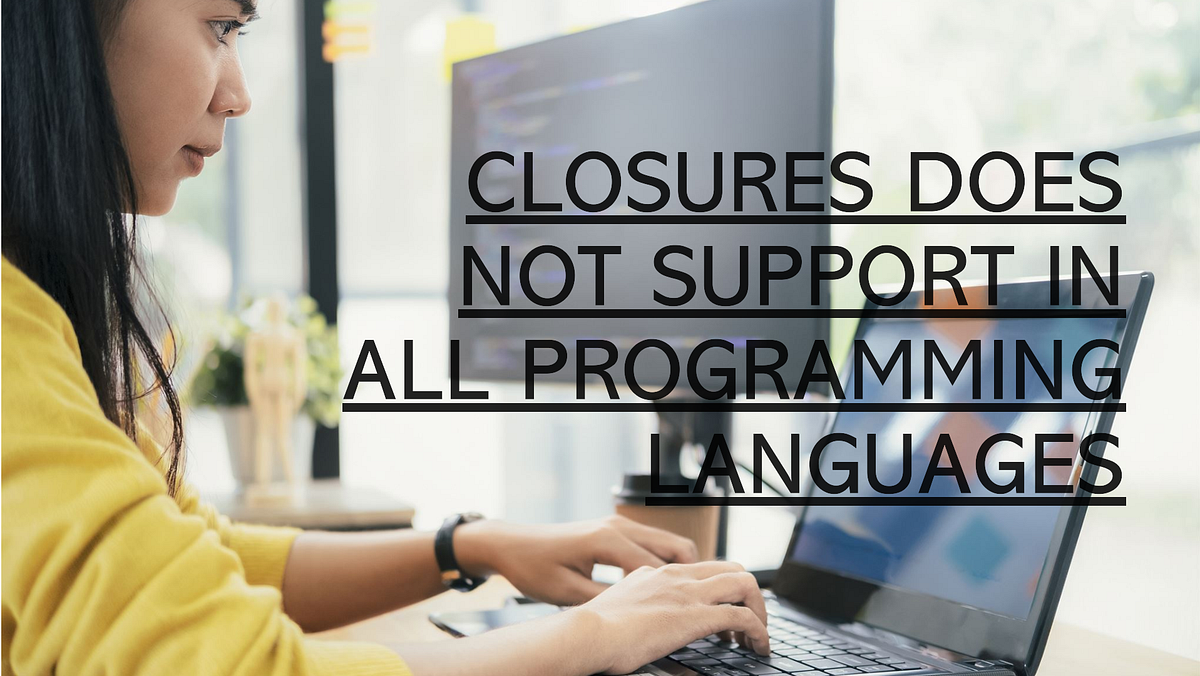 Is the concept of closures supported in all programming languages | Level Up Coding