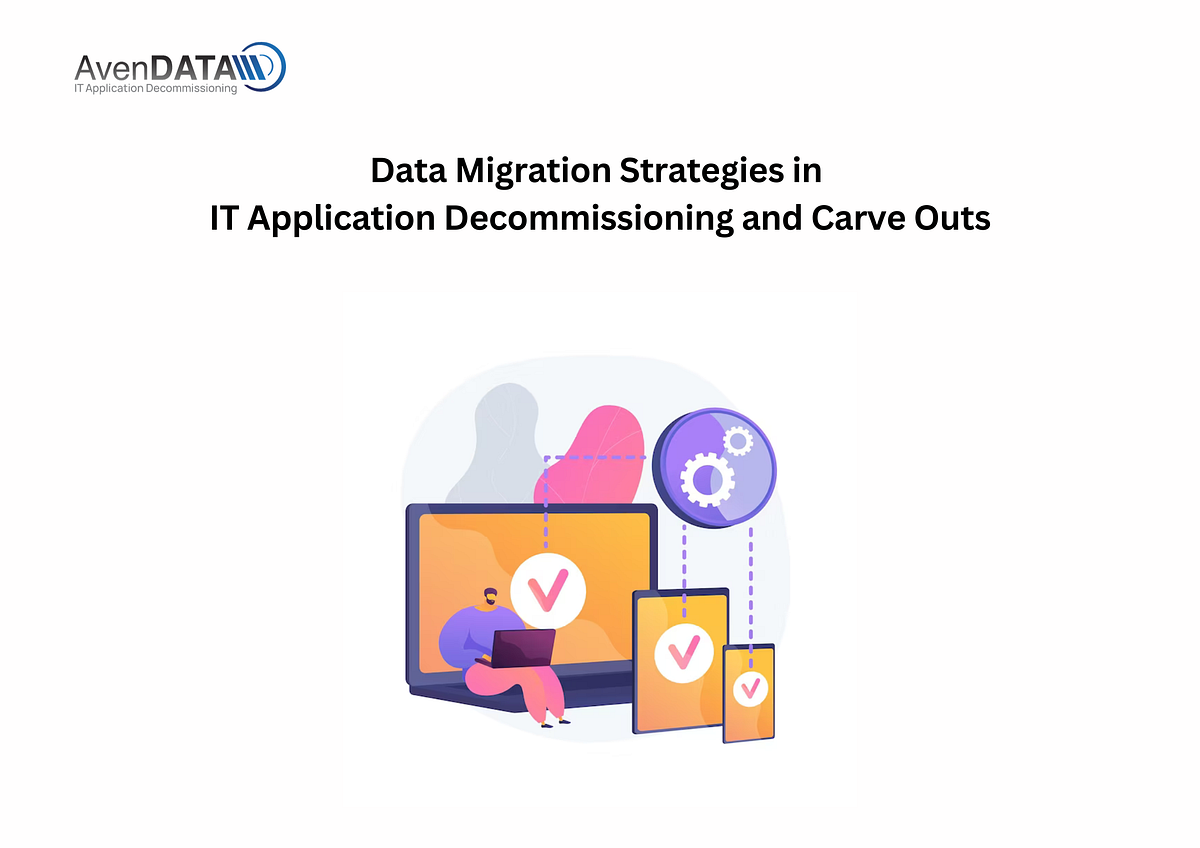 Data Migration Strategies in IT Application Decommissioning and Carve-outs | by Williamsmth ...