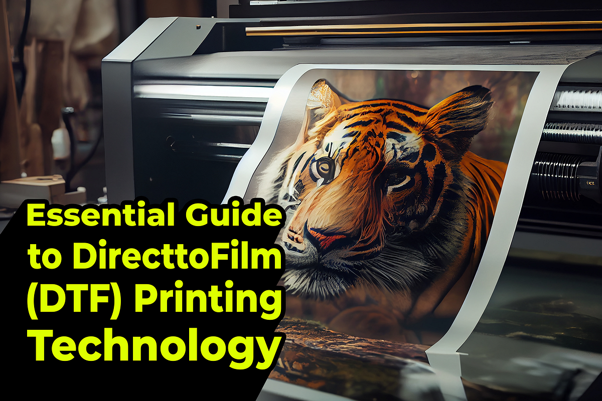 Essential Guide to Direct to Film (DTF) Printing Technology | by Sidney ...