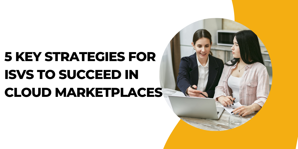 5 Strategies for ISVs to Partner Effectively with Cloud Providers for ...