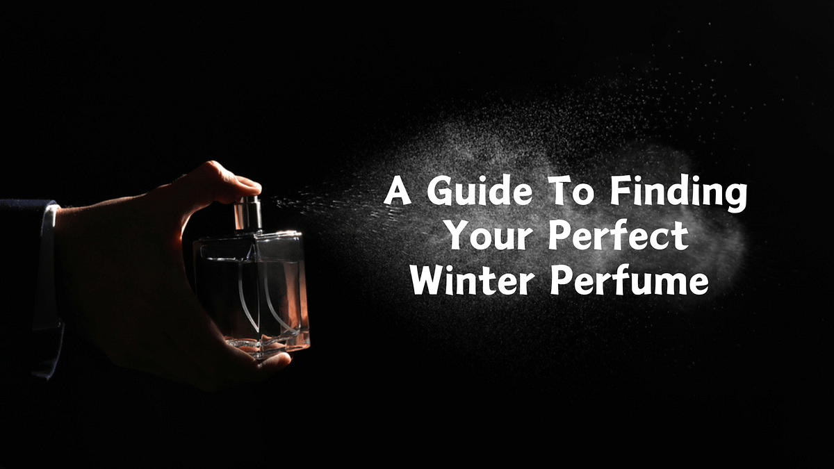 A Guide To Finding Your Perfect Winter Perfume | by edobo Marketing ...