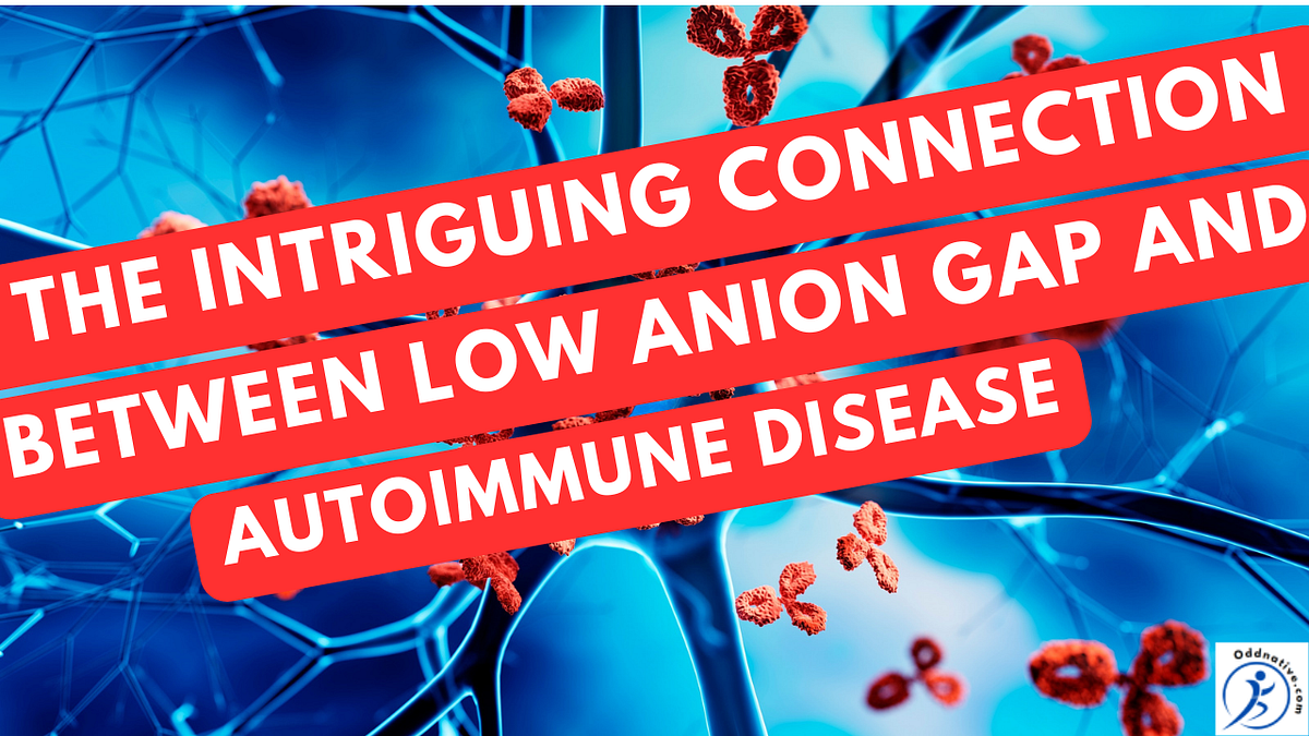 Low Anion Gap and Autoimmune Disease | by oddnative.com | Medium
