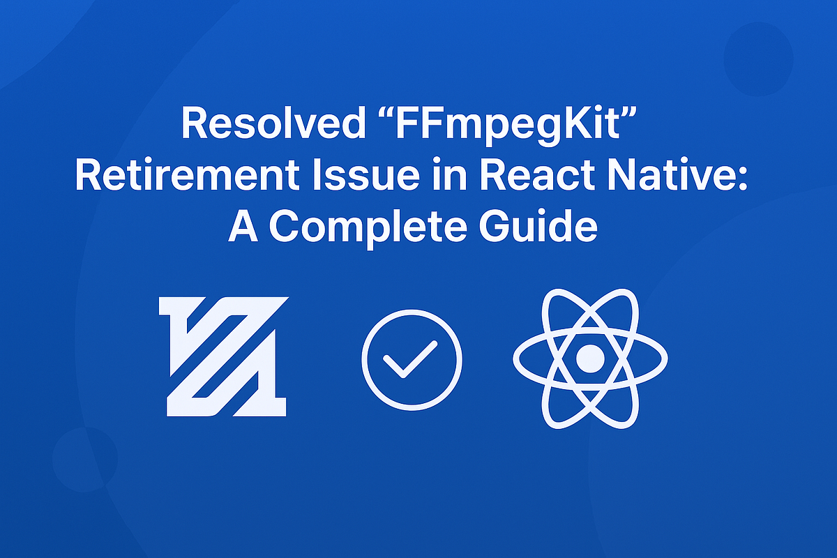 Resolved “FFmpegKit” Retirement Issue in React Native: A Complete Guide | by Nooruddin Lakhani ...