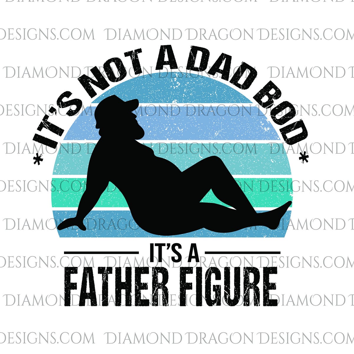 Dad Bod Image, It’s Not a Dad Bod, It’s a Father Figure, Silhouette, Men, Funny, Father’s Day ...