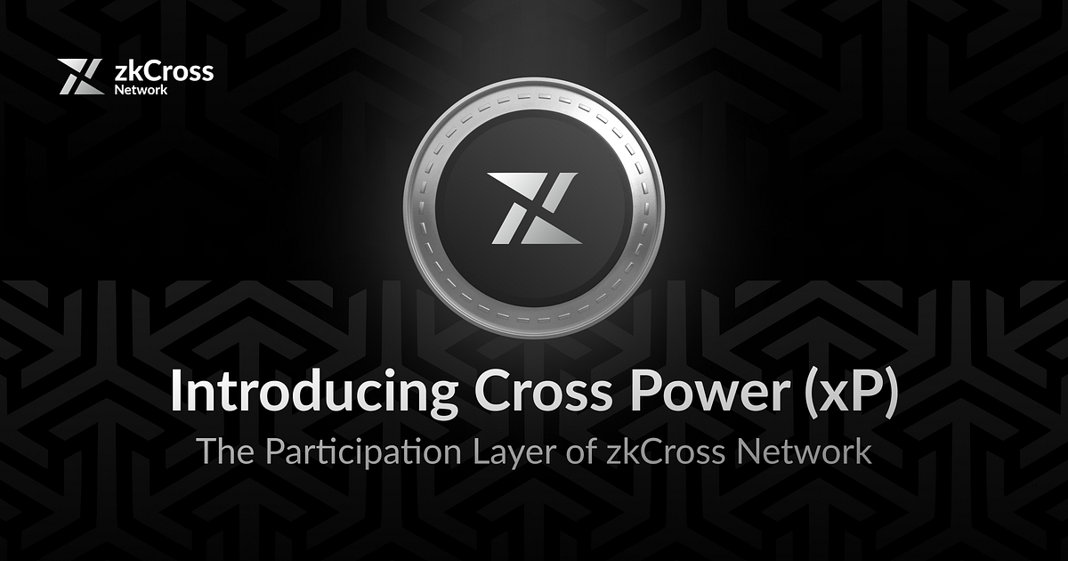 Cross Power (xP): The Engine Behind zkCross Participation | by zkCross ...