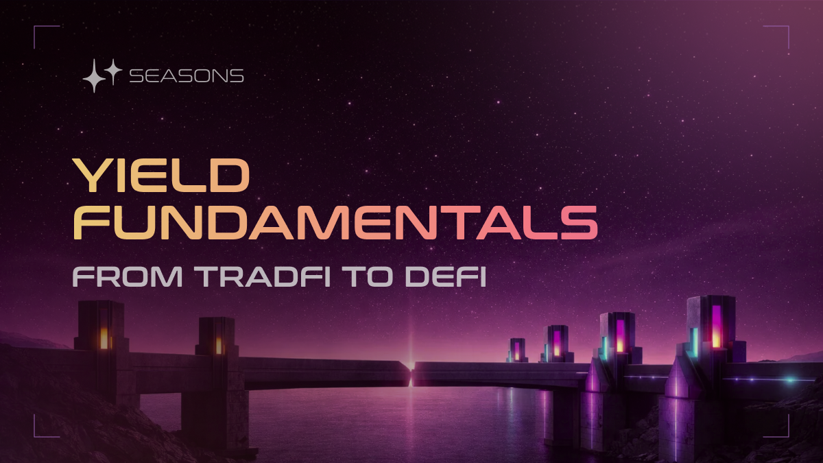 Yield Fundamentals: From TradFi to DeFi | by Shilsi | Seasons | $SEAS ...