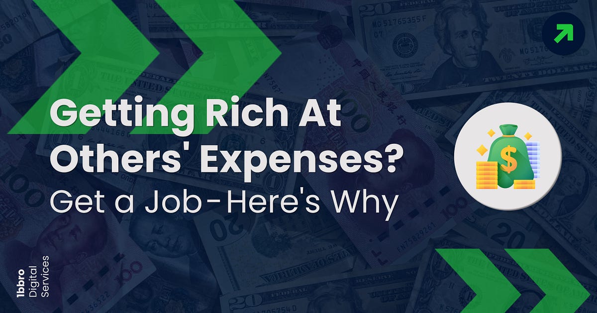 Getting Rich At Others’ Expenses? Get a Job — Here’s Why | by Muzaffar ...