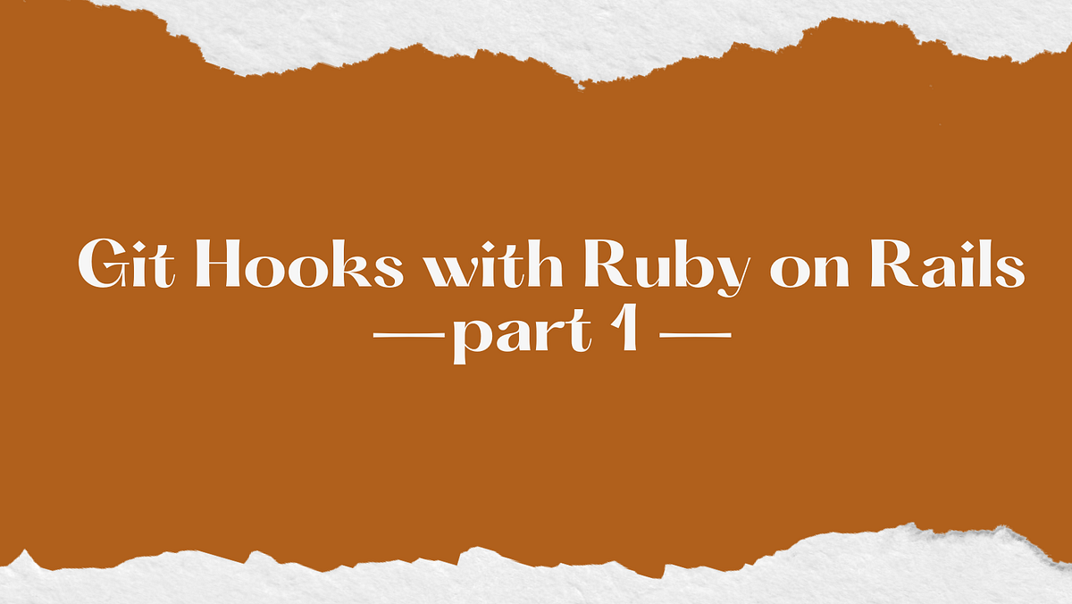Git Hooks with Ruby on Rails — part 1 | by Gokul | Medium