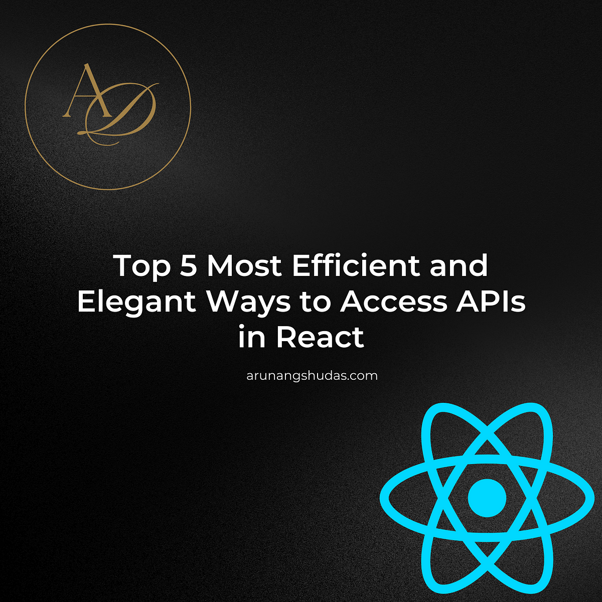 Top 5 Most Efficient And Elegant Ways To Access Apis In React By Arunangshu Das Medium